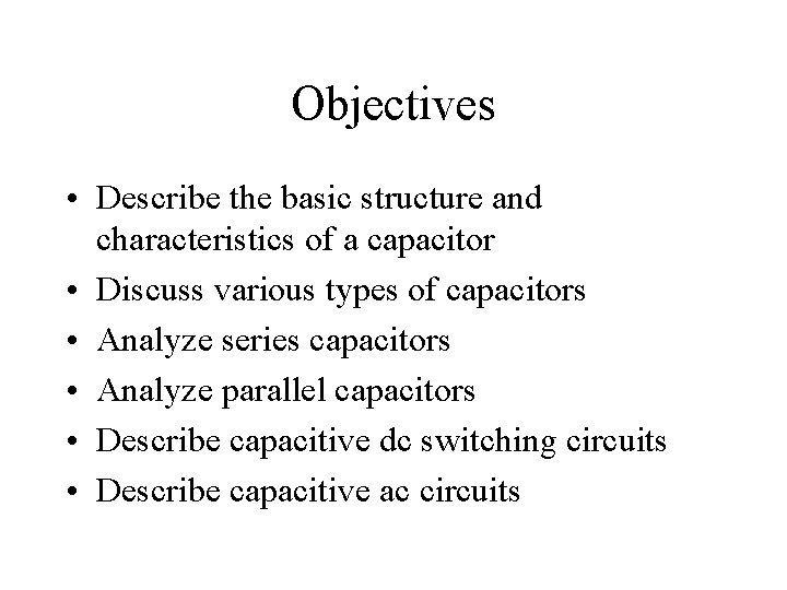 Chapter 9 Capacitors Objectives Describe the basic structure