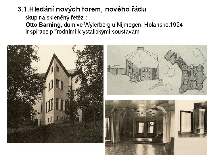 3 Moderna inspirace pro bydlen dneka pelom stolet