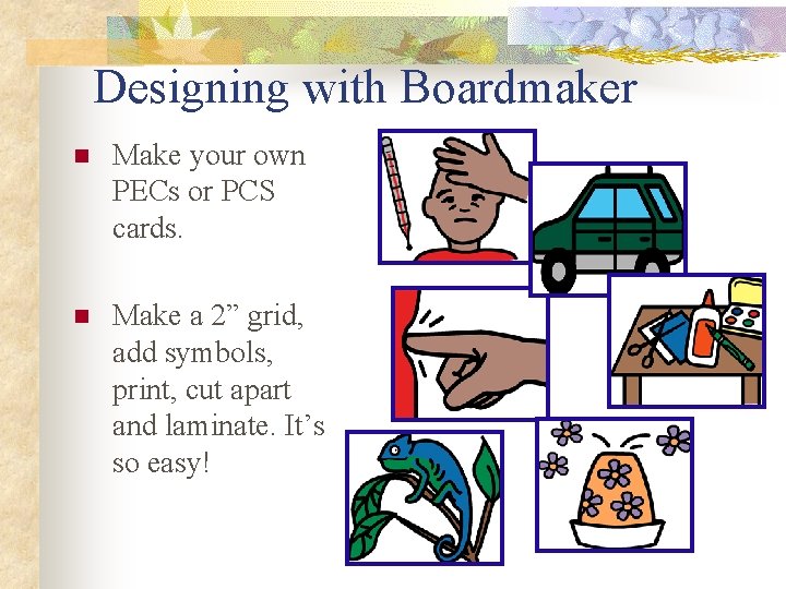Ideas for Using Boardmaker Use Boardmaker to n