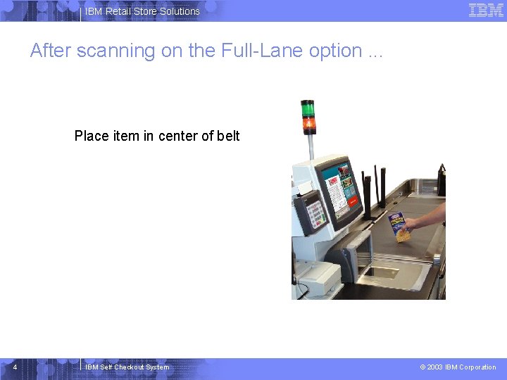 IBM Retail Store Solutions IBM Self Checkout System IBM Retail Store Solutions IBM Self Checkout System