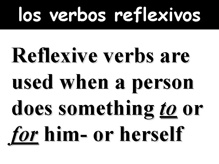 los verbos reflexivos Reflexive verbs are used when