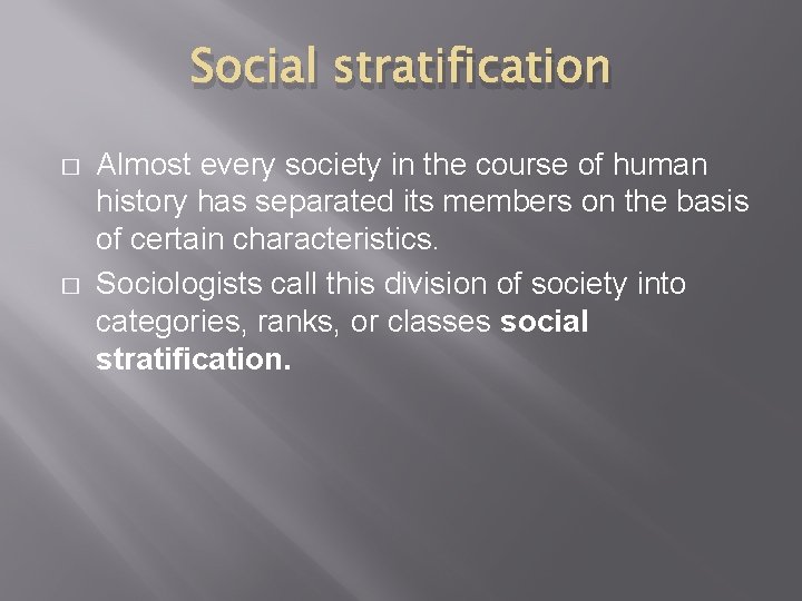 SOCIAL STRATIFICATION All societies distinguish among their members
