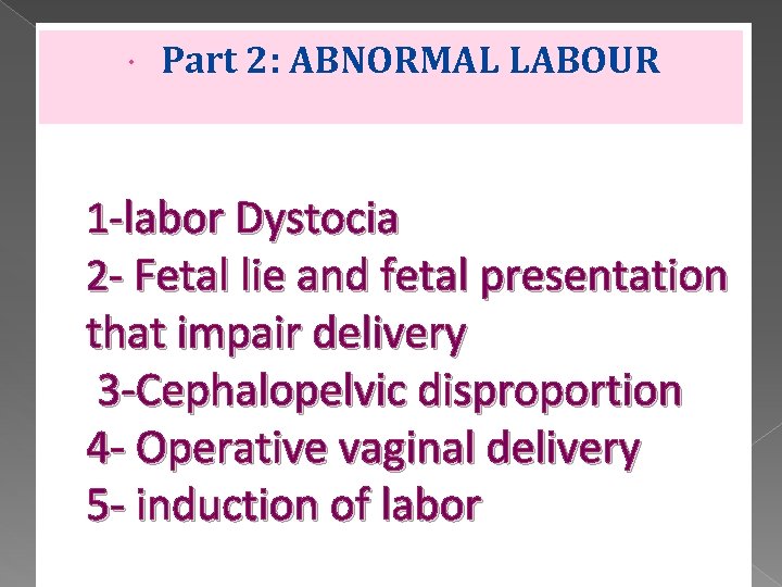 NORMAL ABNORMAL LABOUR PART 2 Abnormal labor Dr