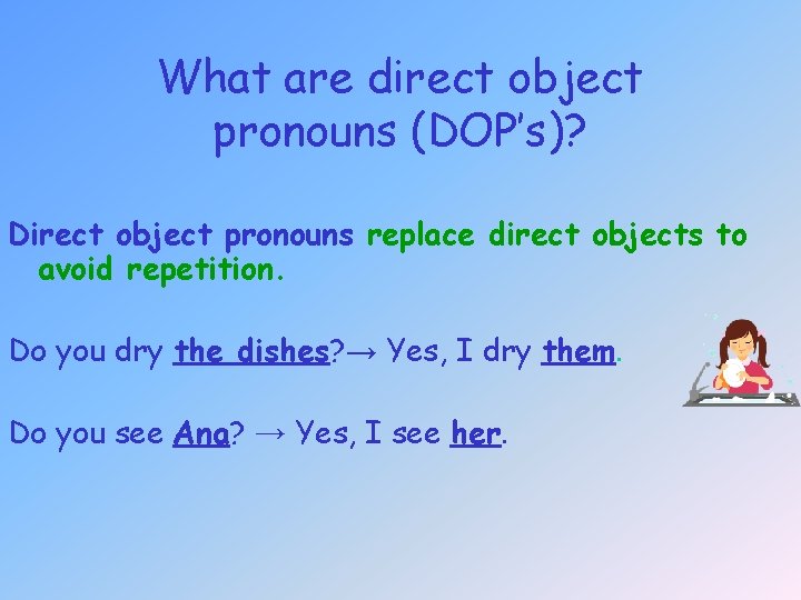 Los objetos directos Direct Objects Direct objects tell