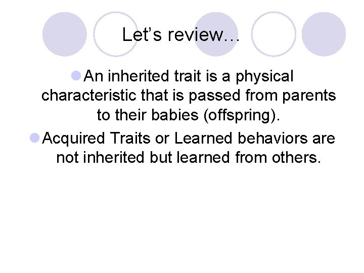 Inherited Traits and Acquired Traits Learned Behaviors How