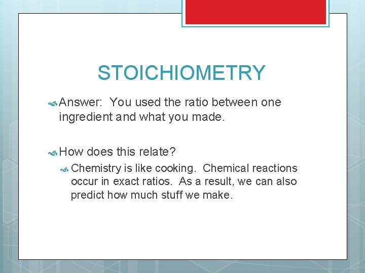 STOICHIOMETR Y Mass relationships between reactants and products