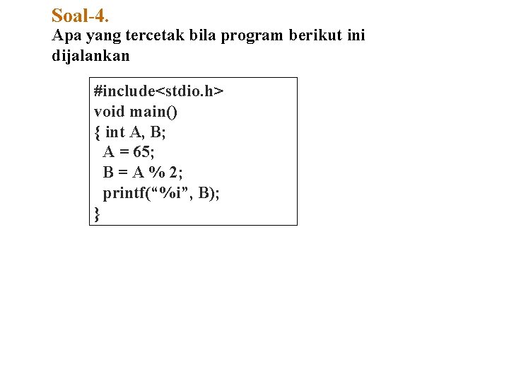 Soal1 Apa yang tercetak bila program berikut ini