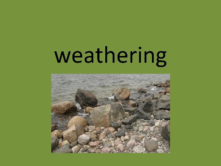 Weathering and Soil Formation Chapter 6 The breaking