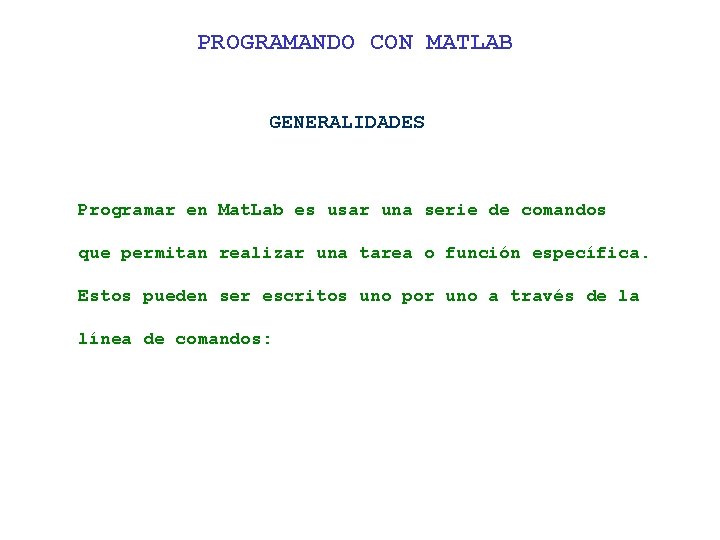 PROGRAMANDO CON MATLAB GENERALIDADES Programar en Mat Lab