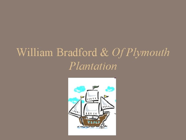 Unit 1 Puritanism William Bradford Of Plymouth Plantation