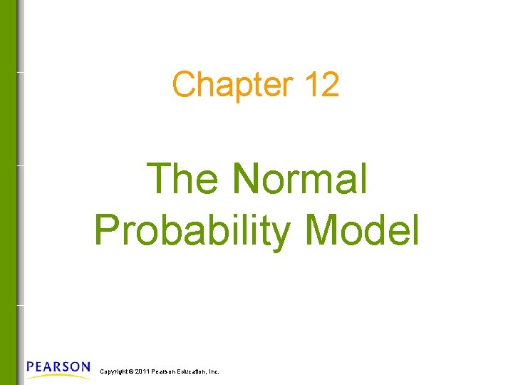 Chapter 12 The Normal Probability Model Copyright 2011
