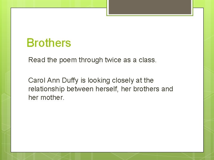 Brothers Carol Ann Duffy Objectives To explore family