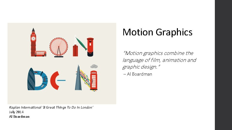 Motion Graphics Motion graphics combine the language of