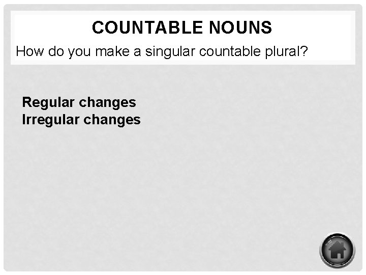 COUNTABLE AND UNCOUNTABLE NOUNS HOME NOUNS A noun