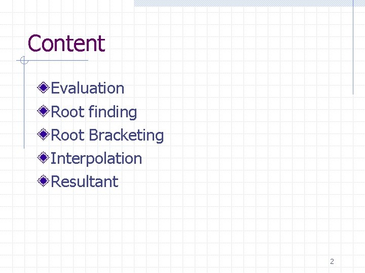 Polynomials Content Evaluation Root finding Root Bracketing Interpolation