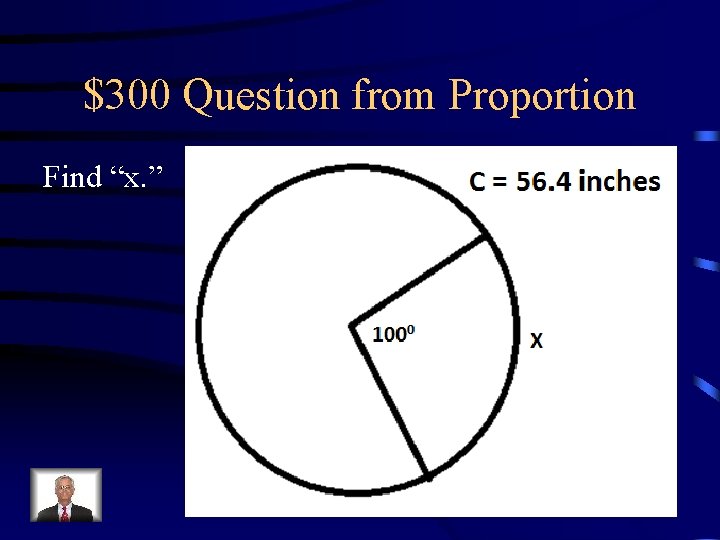 Jeopardy Adding Angles Together Random Proportion Inscribed angles