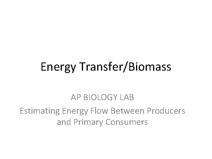 Energy TransferBiomass AP BIOLOGY LAB Estimating Net Primary