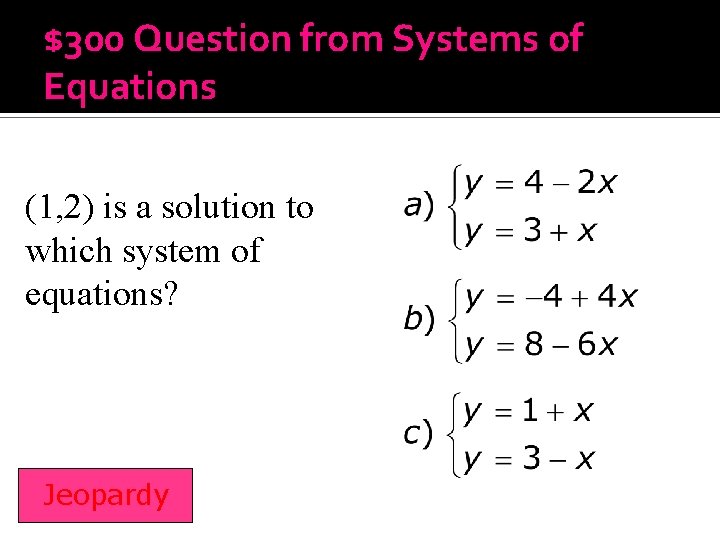 JeopardyChp 5 Systems of Substitution Elimination Inequalities Equations
