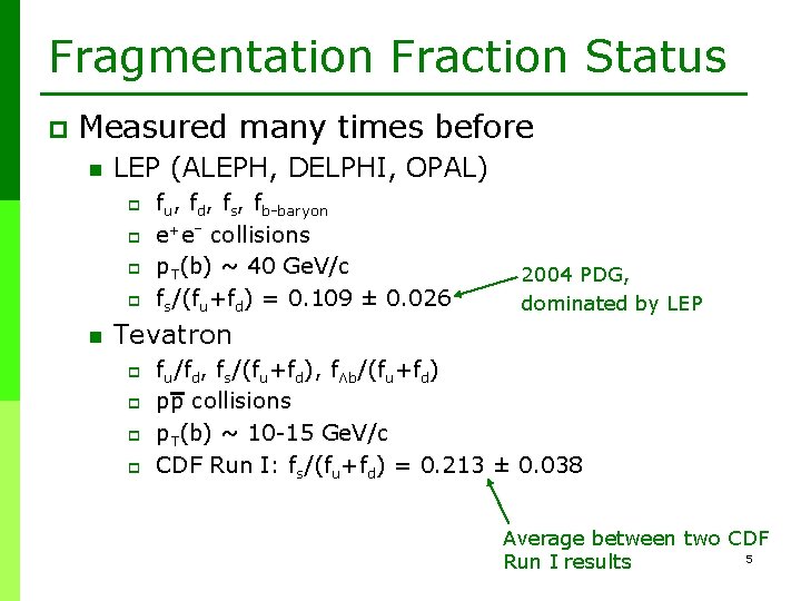 Measurement of b quark fragmentation fractions with the
