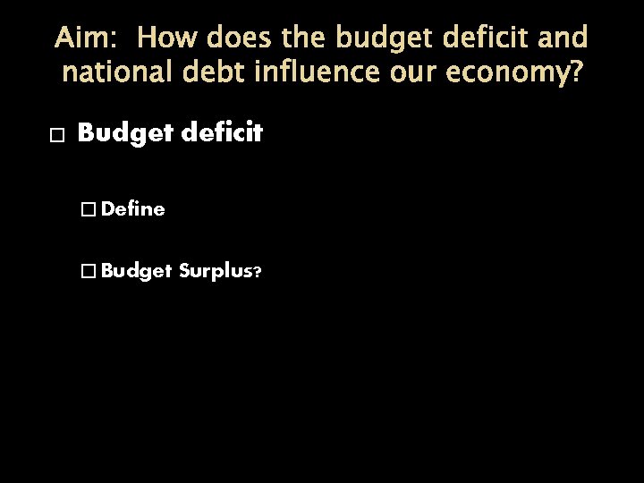 AIM HOW DOES THE BUDGET DEFICIT AND NATIONAL