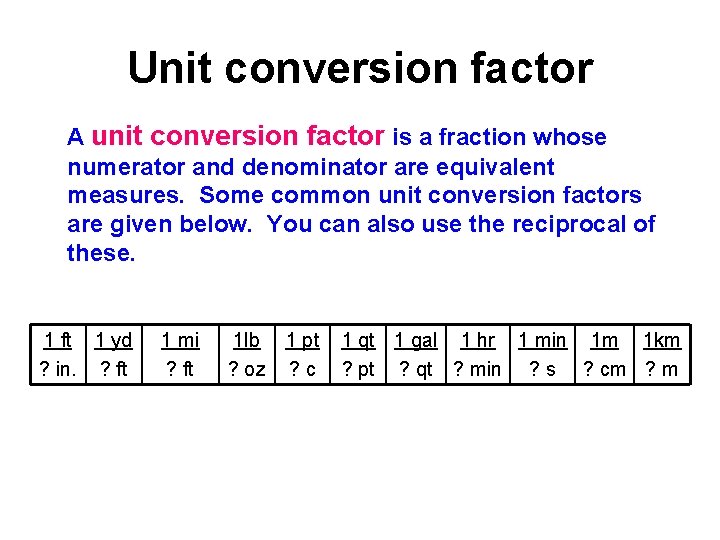 Using the Conversion Factor Objective Make unit conversions