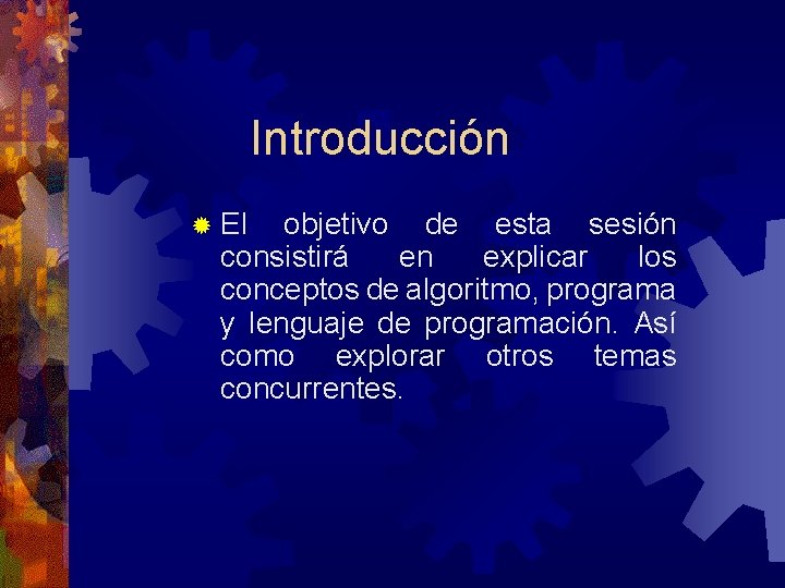 Algoritmos y Programas Introduccin El objetivo de esta