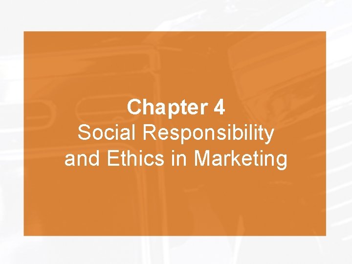 Chapter 4 Social Responsibility and Ethics in Marketing