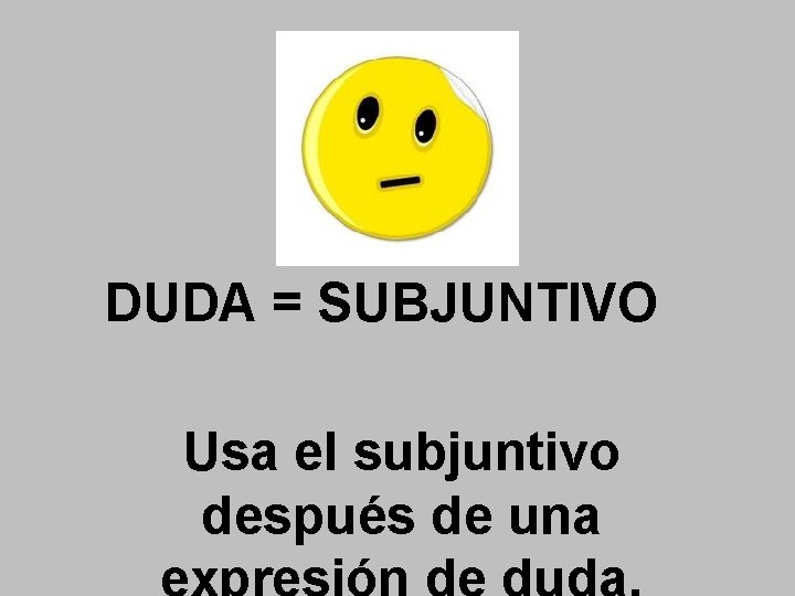 El subjuntivo expresiones de certeza y duda Me
