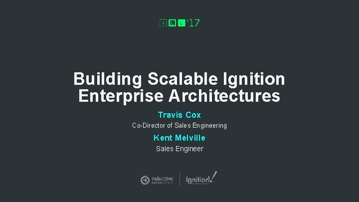 Building Scalable Ignition Enterprise Architectures Travis Cox CoDirector