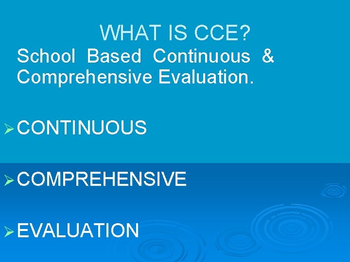 WHAT IS CCE School Based Continuous Comprehensive Evaluation