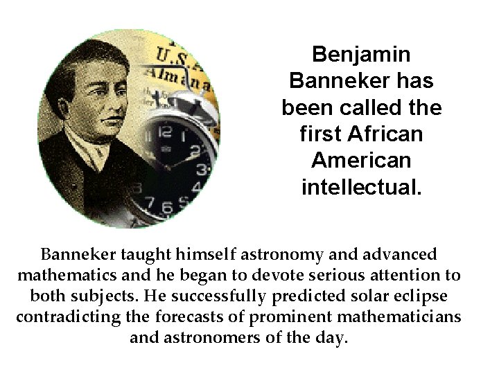 Benjamin Banneker has been called the first African