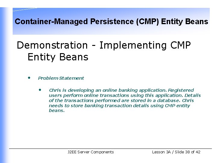 ContainerManaged Persistence CMP Entity Beans Objectives In this