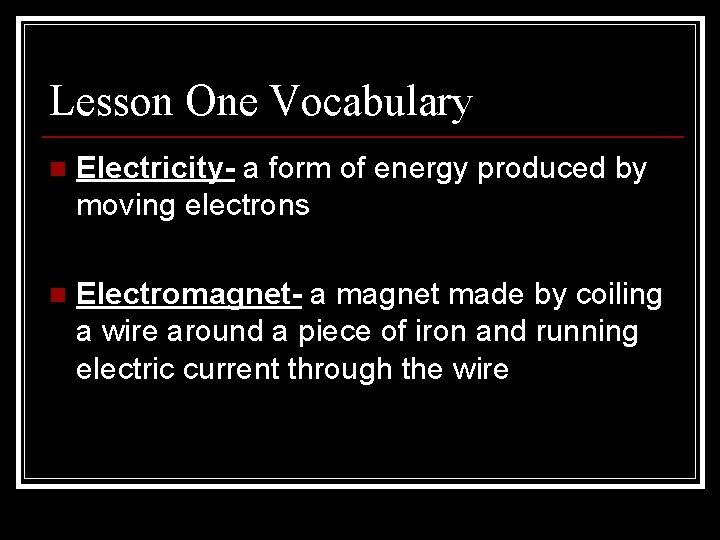 ELECTRICITY Chapter 16 Lesson One Vocabulary n Electricity
