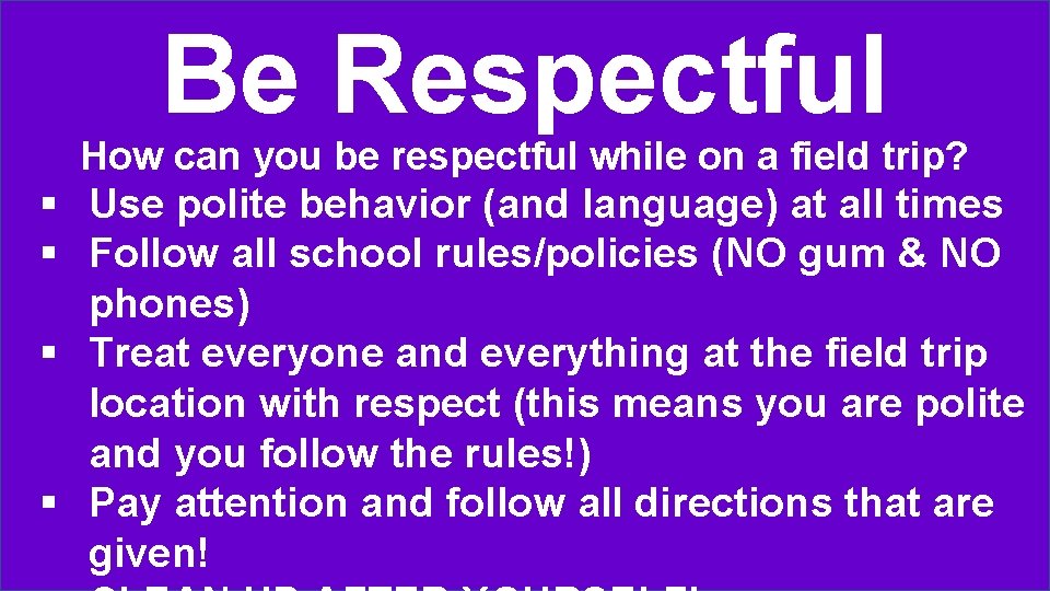 Field Trip Behavior Expectations Be Safe What are