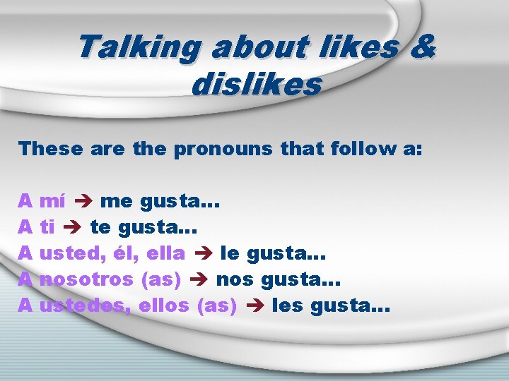 Talking about likes dislikes using Gustar Infinitive Unidad
