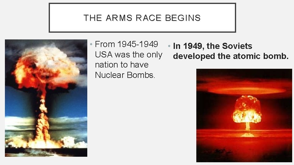 THE ARMS RACE BEGINS From 1945 1949 In