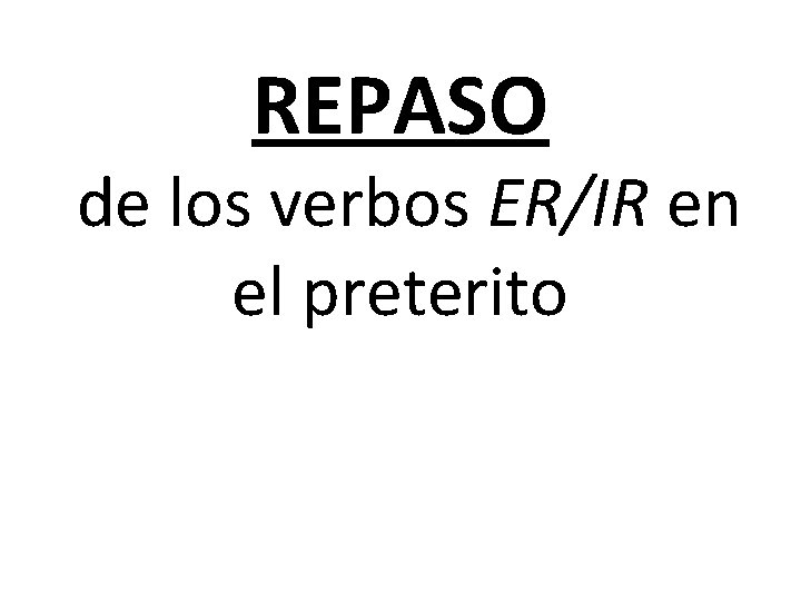 EL Pretrito De los verbos ER e IR
