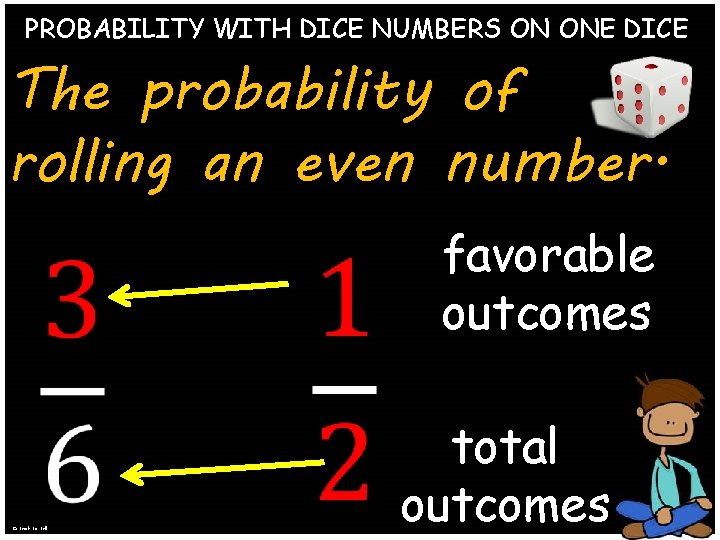 PROBABILITY WITH DICE q Probability of rolling an