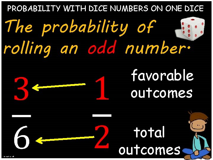 PROBABILITY WITH DICE q Probability of rolling an