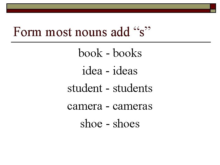 Irregular Plurals Form most nouns add s book