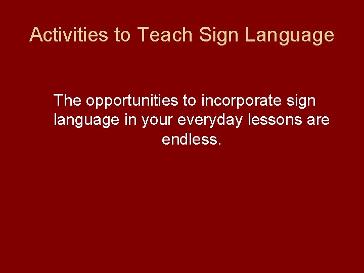 Sign Language in the Classroom Presented by Leslie