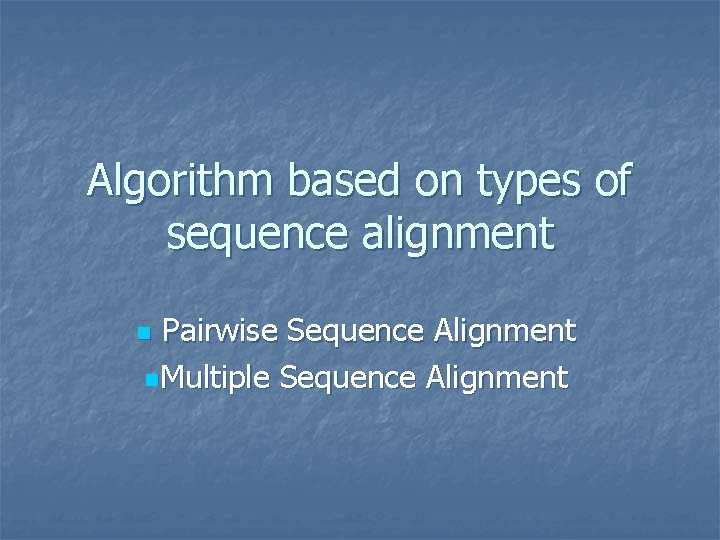 Algorithm based on approaches n Global Sequence Alignment