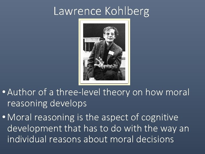 Kohlbergs Theory of Moral Development Module 51 Lawrence