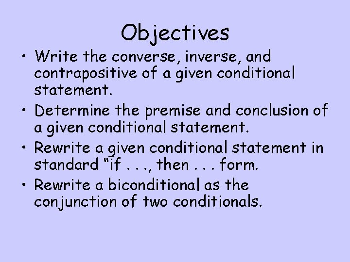 More on Conditionals Objectives Write the converse inverse