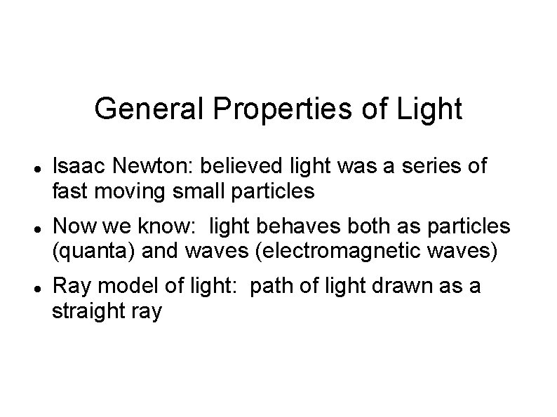 Light General Properties of Light Isaac Newton believed