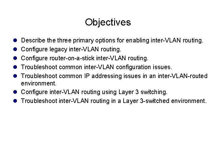 InterVLAN Routing Objectives l l l Describe three