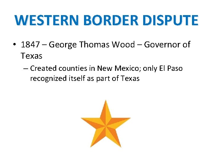 Compromise of 1850 WESTERN BORDER DISPUTE Texans Texas