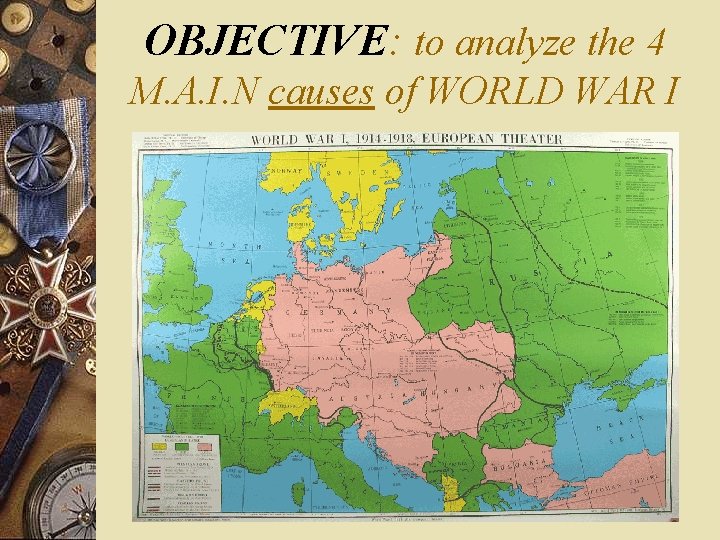 WORLD WAR I Road to War OBJECTIVE to