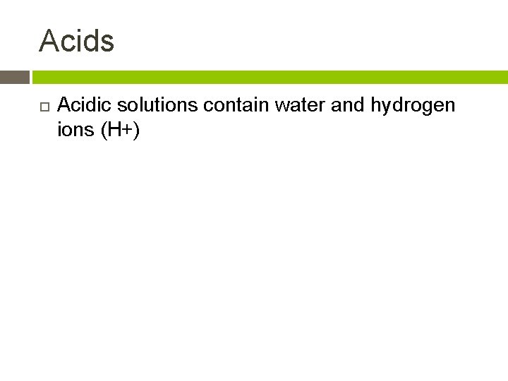 ACIDS AND BASES Acids Acidic solutions contain water