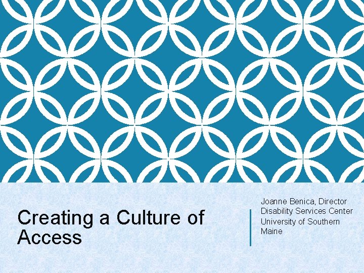 Creating a Culture of Access Joanne Benica Director